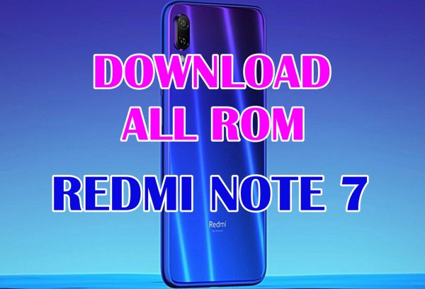 Kumpulan ROM Redmi Note 7, ROM Global, China, Stable, Beta, Fastboot ...